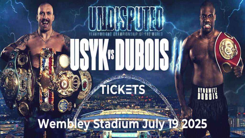 TICKETS : Usyk v Dubois Boxing Wembley July 2025